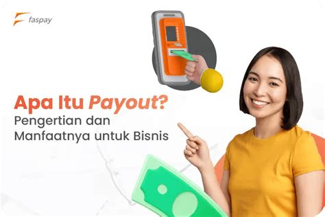 Apa Itu Payout Pengertian Dan Manfaatnya Untuk Bisnis