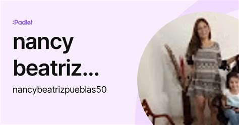 Nancy Beatriz Pueblas Nancybeatrizpueblas50 Profile Padlet