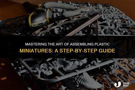 Mastering The Art Of Assembling Plastic Miniatures A Step By Step