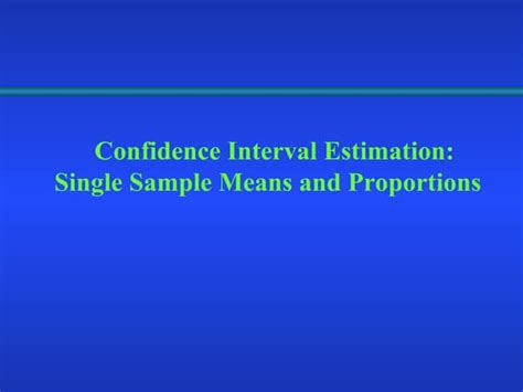 Confidence Interval For Single Population Mean And Proportion Copyppt