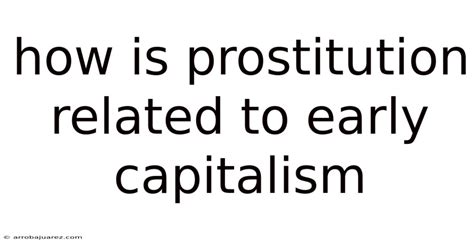 How Is Prostitution Related To Early Capitalism