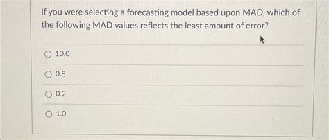 solved if you were selecting a forecasting model based upon