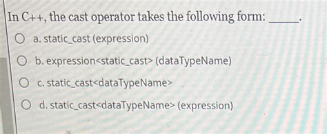 In C The Cast Operator Takes The Following Chegg Com