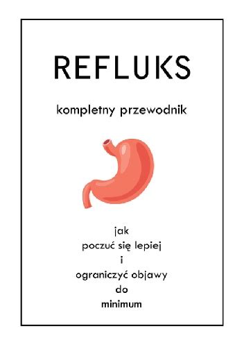 Refluksiara Refluks Kompletny Przewodnik Pdf Do Pobrania Ta Książka Pozwoli Ci Zapomnieć O