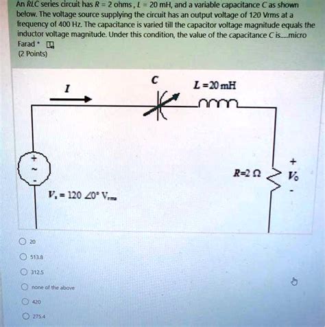 SOLVED An RLC Series Circuit Has R Ohms L MH And A Variable Capacitance C As Shown
