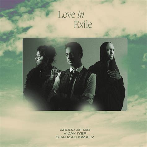Arooj Aftab Vijay Iyer And Shahzad Ismaily Love In Exile