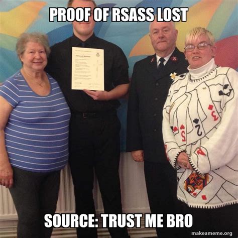 Proof Of Rsass Lost Source Trust Me Bro Meme Generator