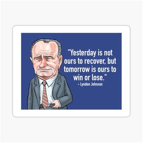 Lyndon Johnson Tomorrow Is Ours To Win Or Lose Sticker For Sale By
