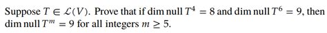 suppose tinl v ﻿prove that if dim null t4 8 ﻿and