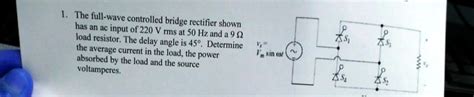 solved the full wave controlled bridge rectifier shown has an ac input