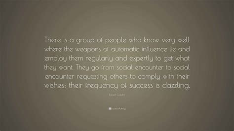 Robert Cialdini Quote “there Is A Group Of People Who Know Very Well Where The Weapons Of