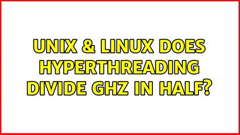 unix and linux does hyperthreading divide ghz in half youtube