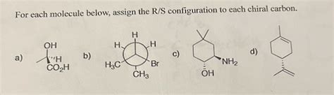 Solved For each molecule below, assign the R/S configuration | Chegg.com