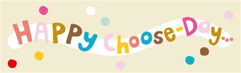 Happy Choose Day Art Of Brilliance