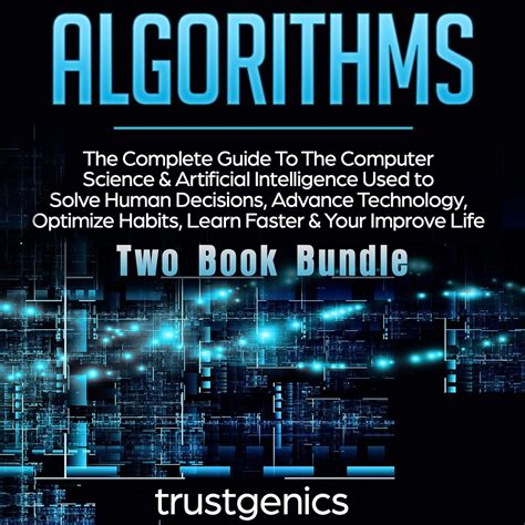 Algorithms The Complete Guide To The Computer Science And Artificial Intelligence
