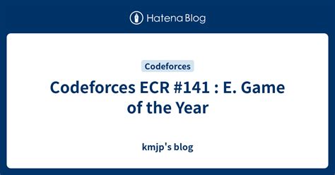 codeforces ecr 141 e game of the year kmjp s blog