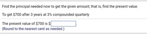 Solved Find The Principal Needed Now To Get The Given Chegg