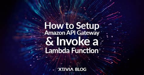 how to setup amazon api gateway and invoke a lambda function xtivia