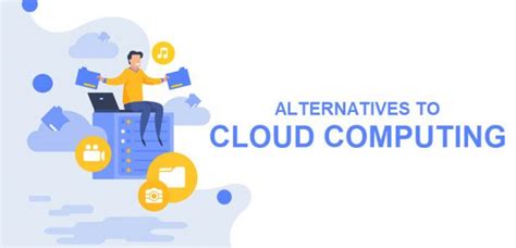 Alternatives To Cloud Computing {6 Options}