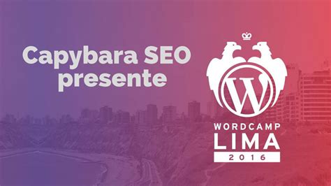 Capybara Seo Presente En El Wordcamp Lima 2016 Capybara Seo