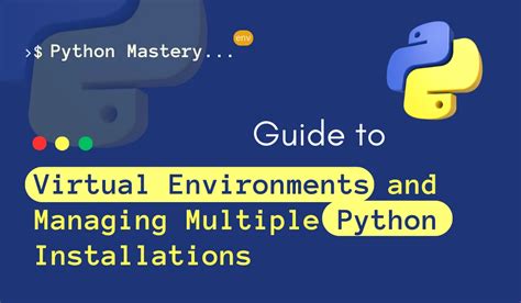 Python Guide To Virtual Environments And Managing Multiple Python Versions