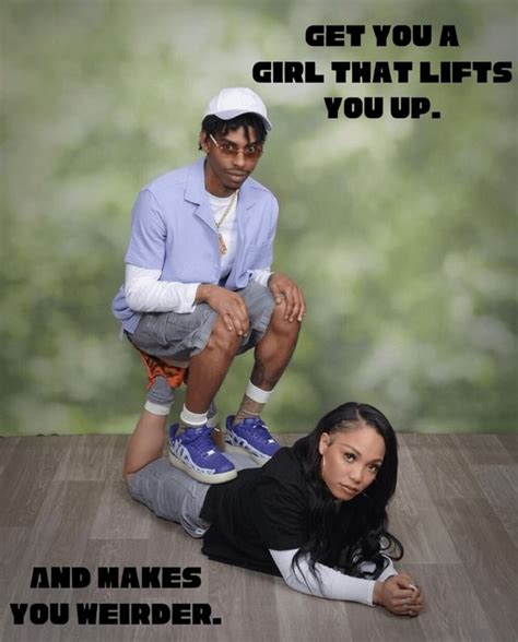 Get You Girl That Lifts You Up You Weirder Ifunny