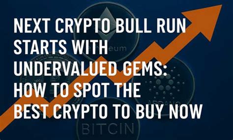 Next Crypto Bull Run Starts With Undervalued Gems How To Spot The Best