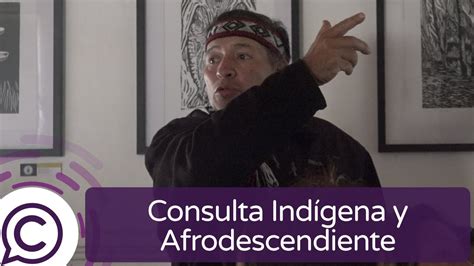 Consulta Indígena Para Nueva Ley De Patrimonio Cultural Youtube