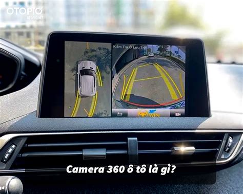 Camera 360 ô Tô Nào Tốt Nhất Kinh Nghiệm Lựa Chọn Và Sử Dụng