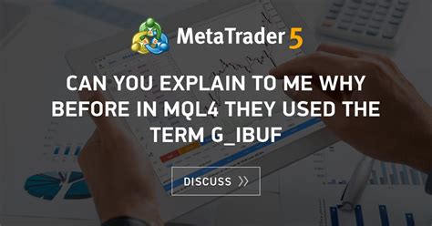 Can You Explain To Me Why Before In Mql4 They Used The Term Gibuf