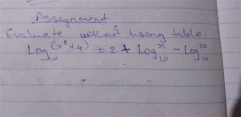 Assignment Evaluate Without Using Table Log10 X2 4 2 Log10x −log1020