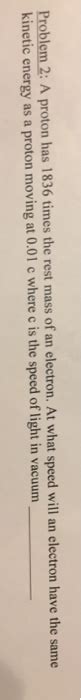 Solved A Proton Has 1836 Times The Rest Mass Of An Electron