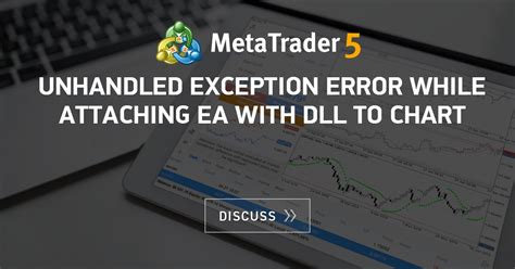 Unhandled Exception Error While Attaching Ea With Dll To Chart Mt4 Mql4 And Metatrader 4