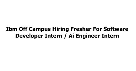 Ibm Off Campus Hiring Fresher For Software Developer Intern Ai Engineer Intern Jobs Addaa