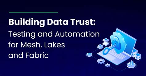 Data Trust Automate Testing For Mesh Lakes And Fabric