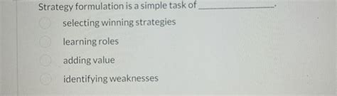Solved Strategy formulation is a simple task ofselecting | Chegg.com