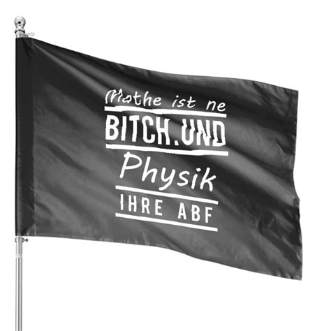 Math Is A Bitch And Physics Is Her Abf House Flags Sold By