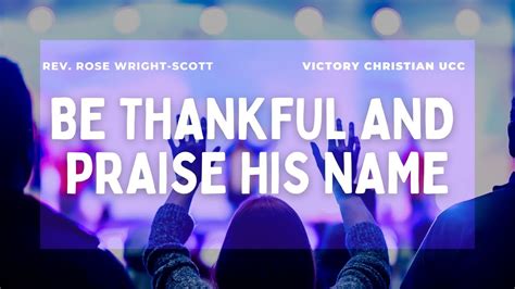 Be Thankful And Praise His Name Pastor Rose Wright Scott Victory