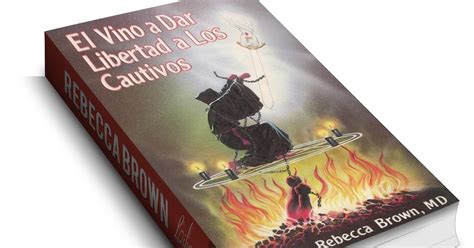 Nuestra Opinión Sobre Rebecca Brown Y Su Libro El Vino A Dar Libertad