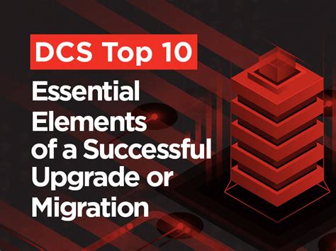 Dcs Top 10 Essential Elements Of A Successful Upgrade Or Migration