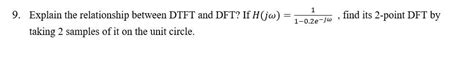 Solved 9 Explain The Relationship Between Dtft And Dft If