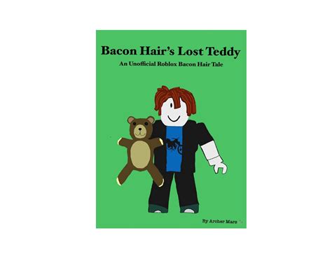 Bacon Hairs Lost Teddy An Unofficial Roblox Bacon Hair Tale By Archer Mars Goodreads