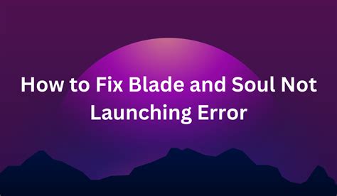 How To Fix Blade And Soul Not Launching Error Full Guide