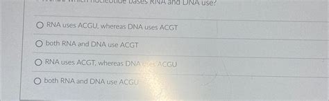 Solved Rna Uses Acgu Whereas Dna Uses Acgtboth Rna And Dna