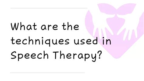 Ppt What Are The Techniques Used In Speech Therapy Powerpoint Presentation Id 11915903
