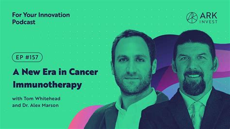A New Era In Cancer Immunotherapy With Tom Whitehead And Dr Alex Marson Youtube