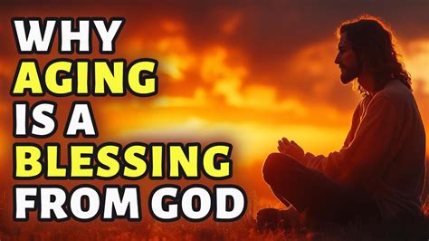 Why Aging Is A Blessing From God The Hidden Wisdom Of Growing Olde