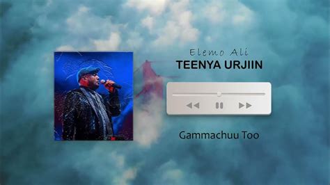 Elemoo Ali Album Teenya Urjin Track Gammachuu Too Youtube