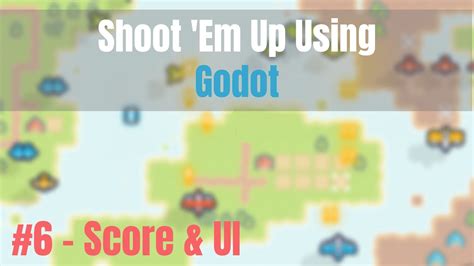Simple Shoot Em Up In Godot Part 6 Scoring And Ui Youtube