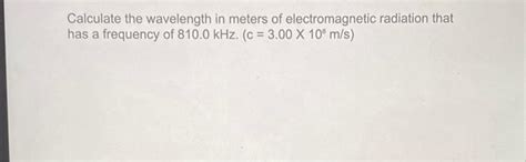 Solved Calculate The Wavelength In Meters Of Electromagnetic